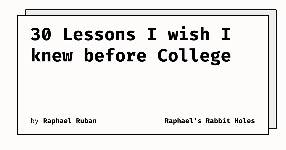 30 Lessons I wish I knew before College • Raphael's Rabbit Holes