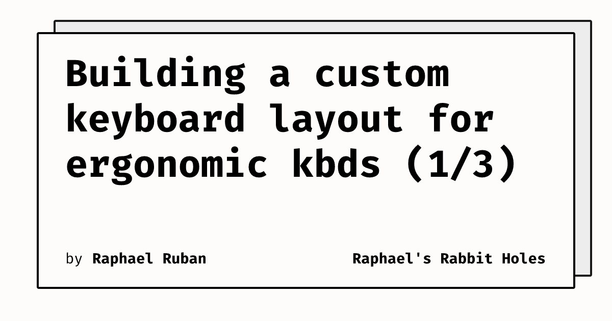Building a custom keyboard layout for ergonomic kbds (1/3) • Raphael's ...